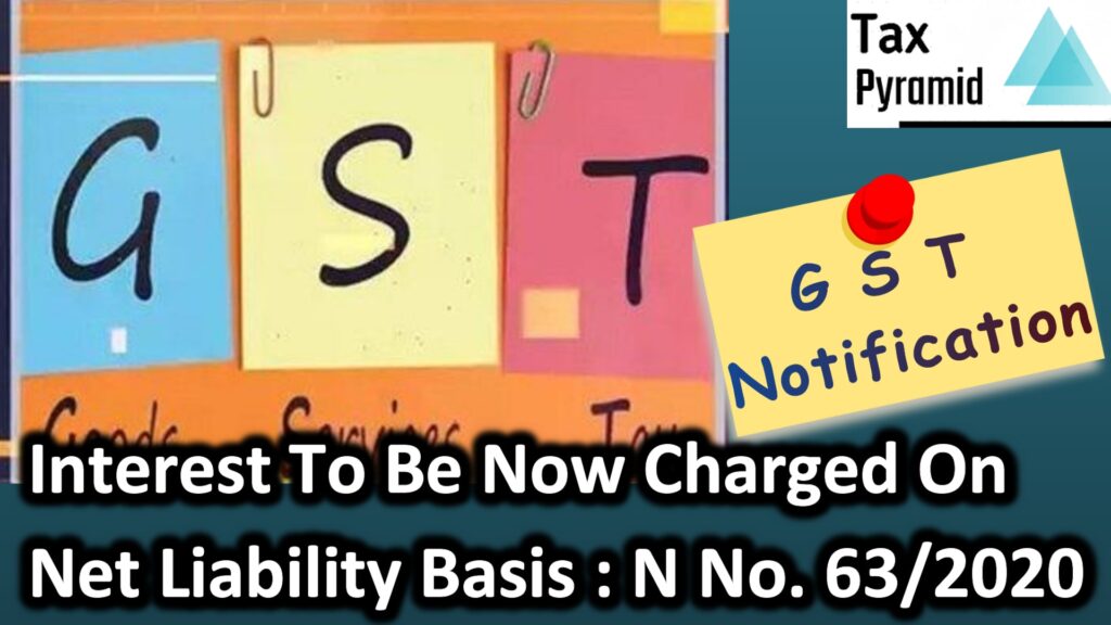 Interest in GST to be now charged on net liability basis: N No. 63/2020 ...